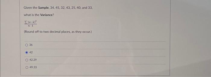 Solved Given the Sample, 34,45,32,43,25,40, and 33 , what is | Chegg.com