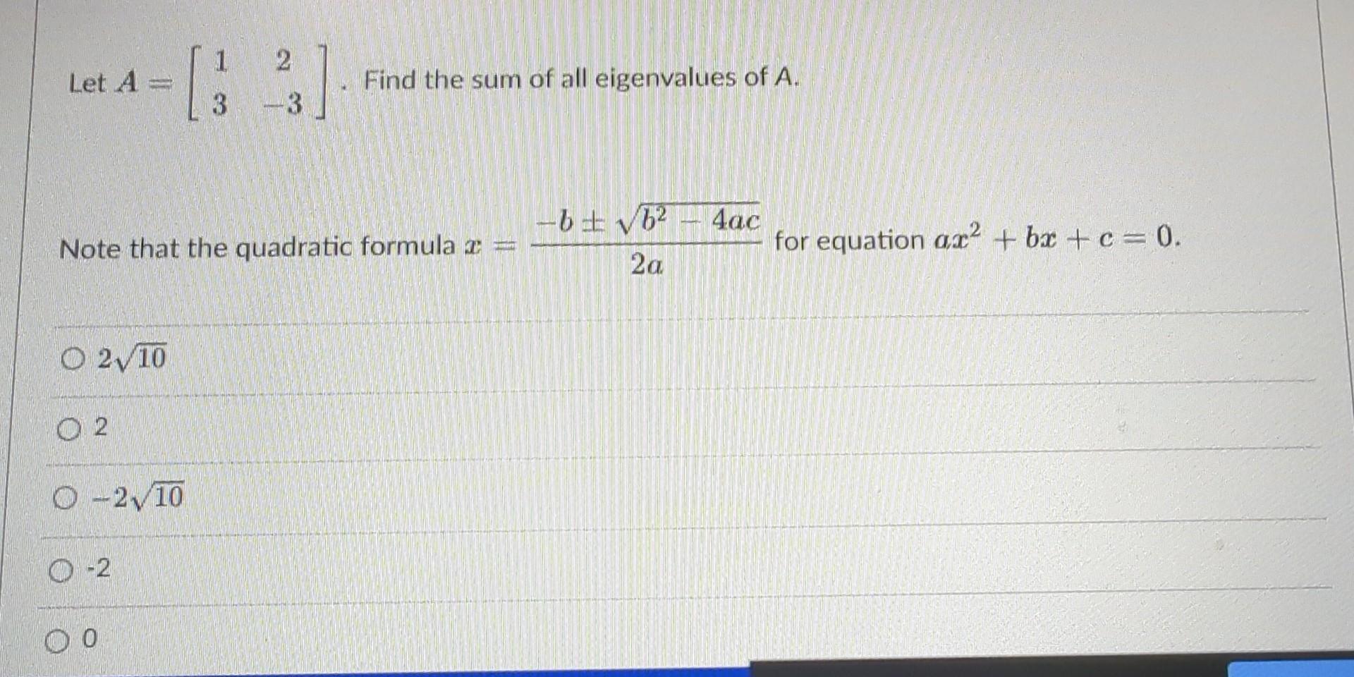 Solved Let A=[132−3]. Find the sum of all eigenvalues of A. | Chegg.com