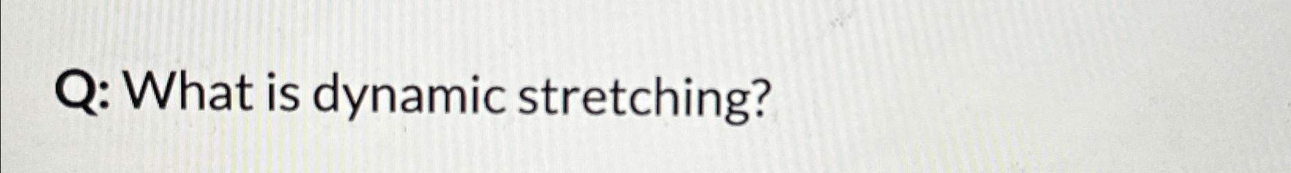 Solved Q: What is dynamic stretching? | Chegg.com