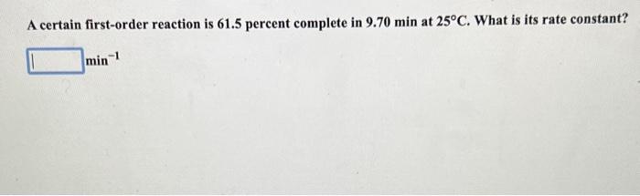 Solved A certain first-order reaction is 61.5 percent | Chegg.com