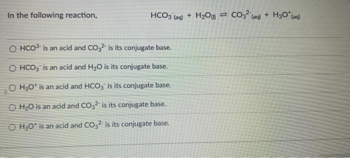 Solved In the following reaction, HCO3 (aq) +H2O(0)⇄CO32− | Chegg.com