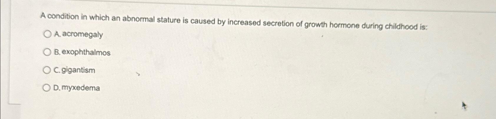 Solved A condition in which an abnormal stature is caused by | Chegg.com
