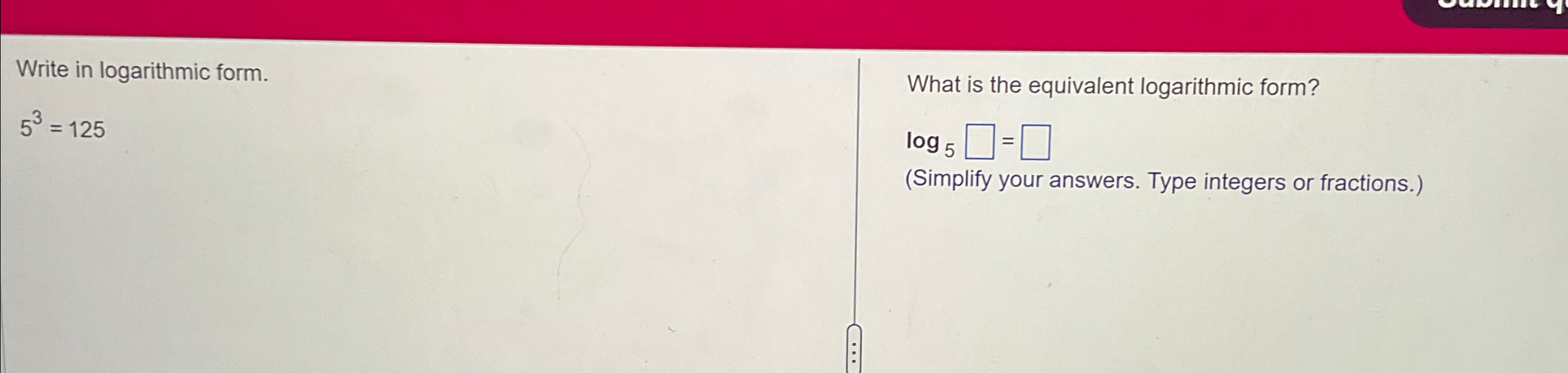 Solved Write in logarithmic form.What is the equivalent | Chegg.com