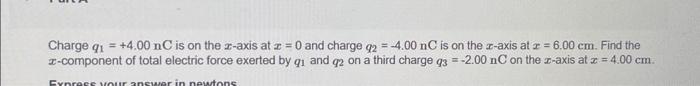 Solved Charge q1=+4.00nC is on the x-axis at x=0 and charge | Chegg.com