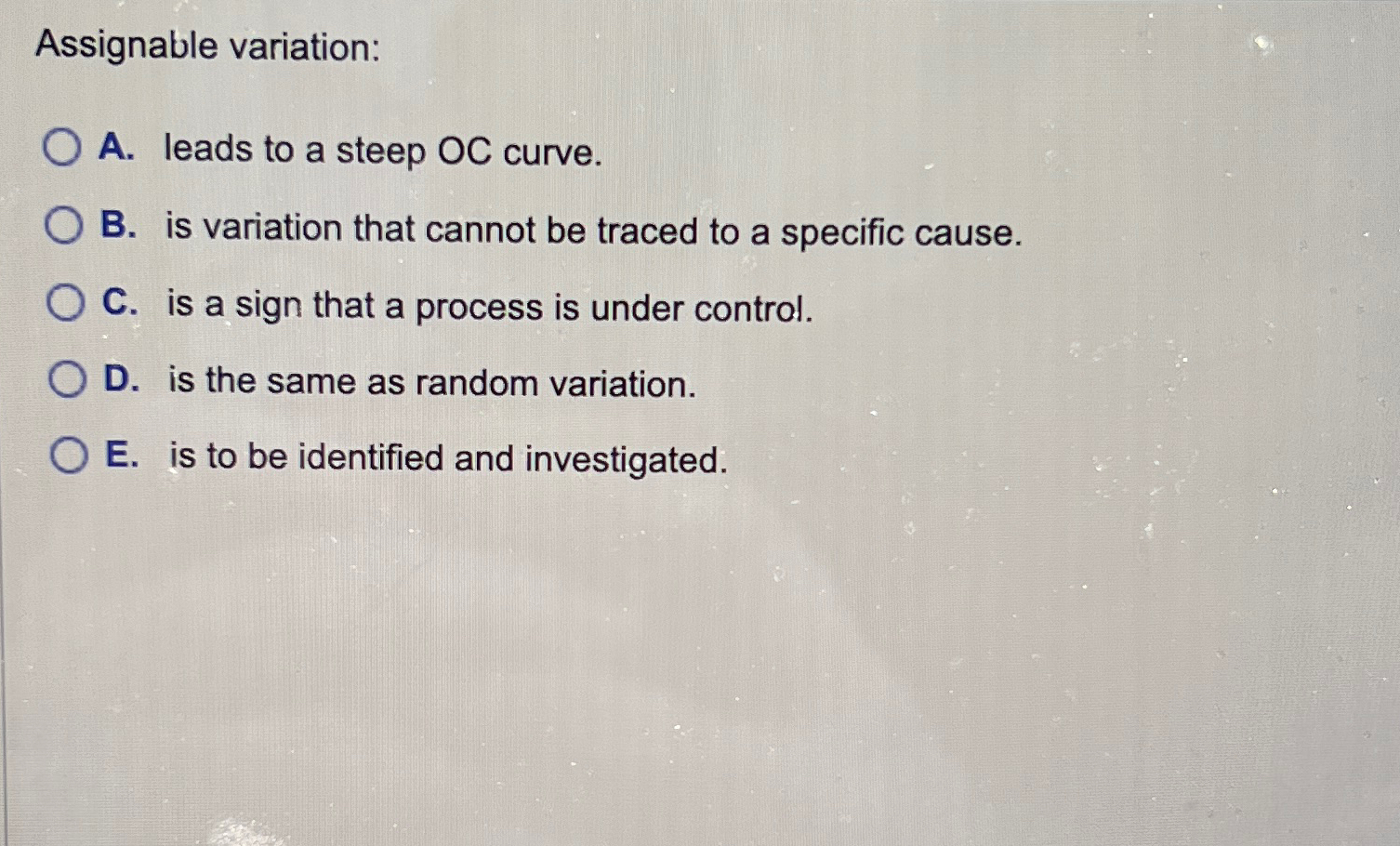 Solved Assignable variation:A. ﻿leads to a steep OC curve.B. | Chegg.com