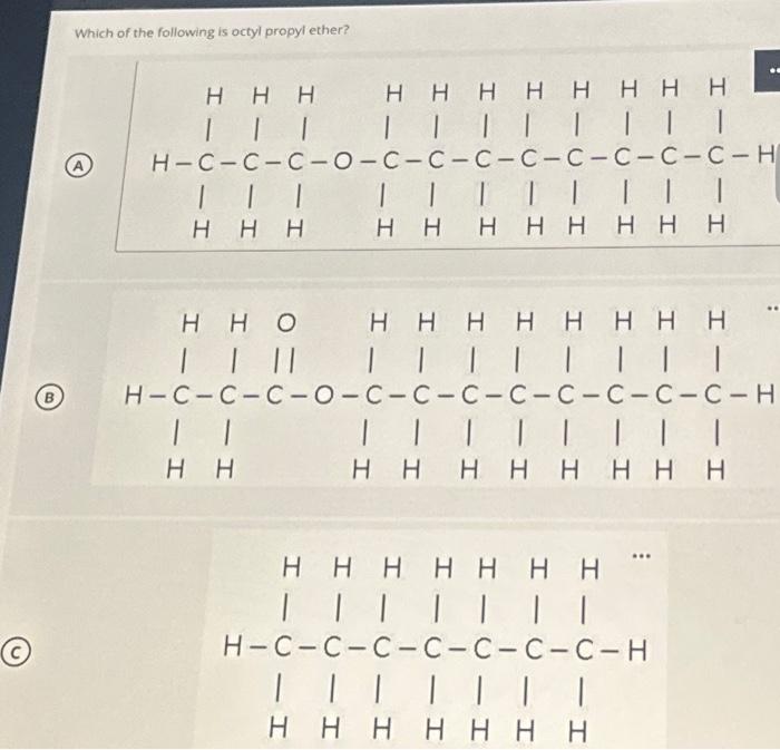 Solved Which of the following is octyl propyl ether? (A) (B) | Chegg.com