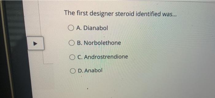 Solved The first designer steroid identified was... O A. | Chegg.com
