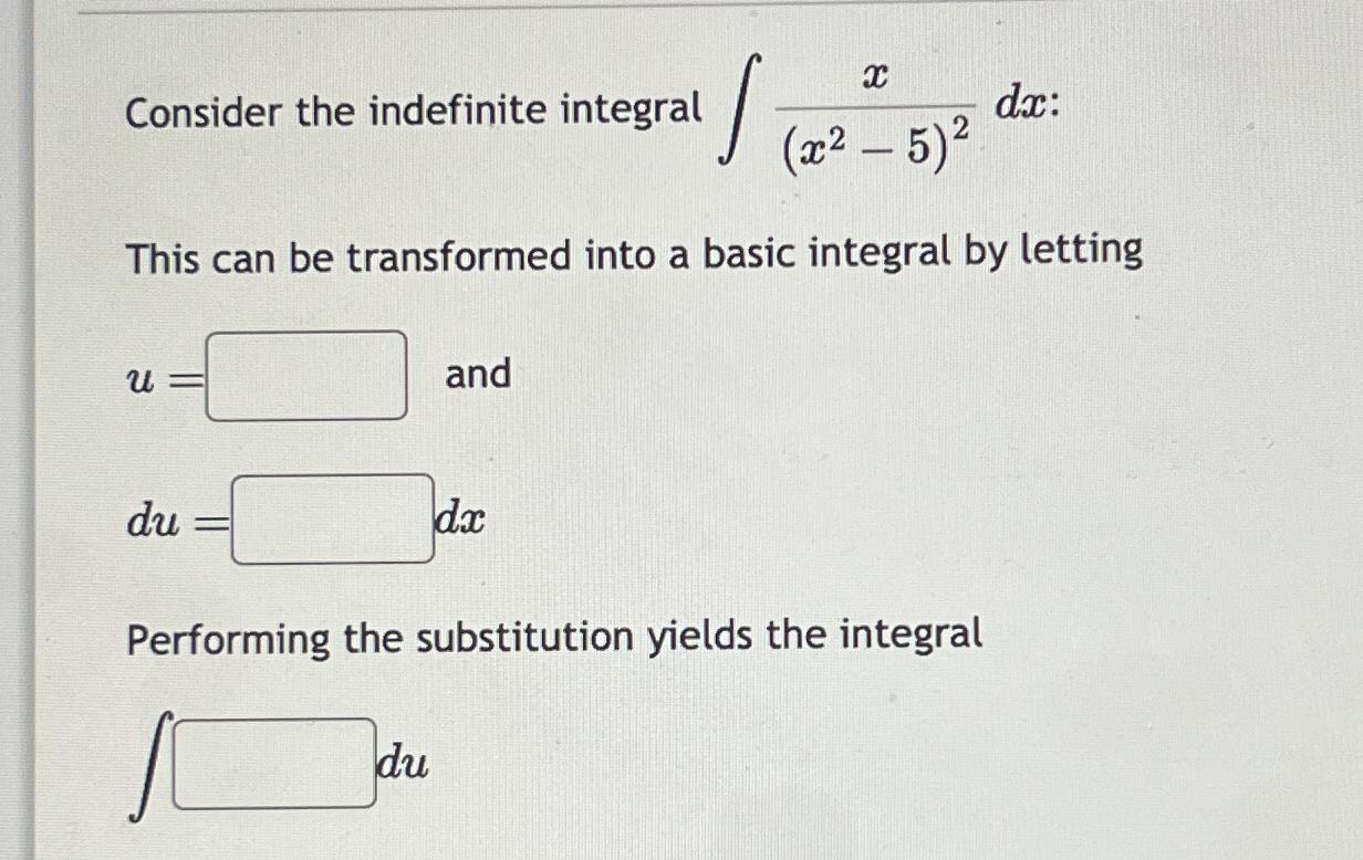 Solved Consider the indefinite integral ∫﻿﻿x(x2-5)2dx ﻿:This | Chegg.com