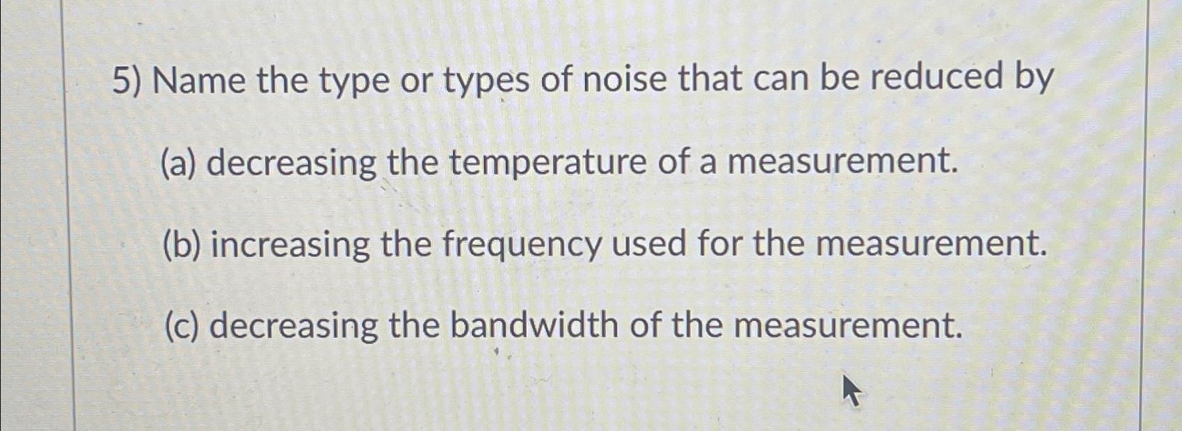 Solved Name the type or types of noise that can be reduced | Chegg.com