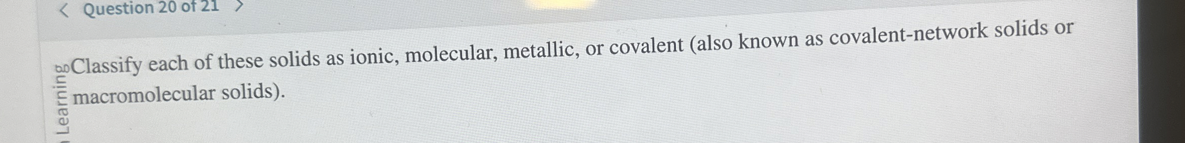 Solved ?20 ﻿Classify each of these solids as ionic, | Chegg.com