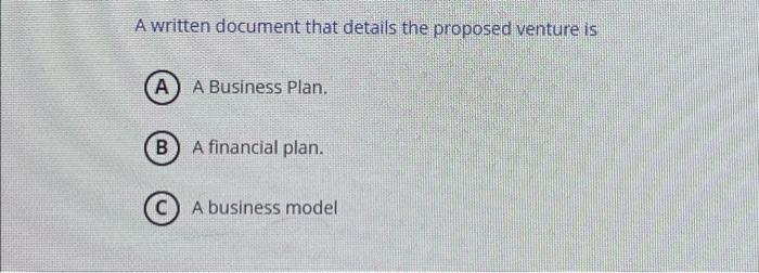 Solved A written document that details the proposed venture | Chegg.com