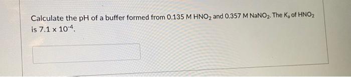 Solved Calculate the pH of a buffer formed from 0.135MHNO2 | Chegg.com