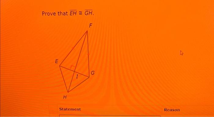 Solved Prove that EH GH. F E G I H Statement Reason | Chegg.com