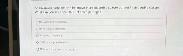 Solved An unknown pathogen can be grown in an anaerobic | Chegg.com
