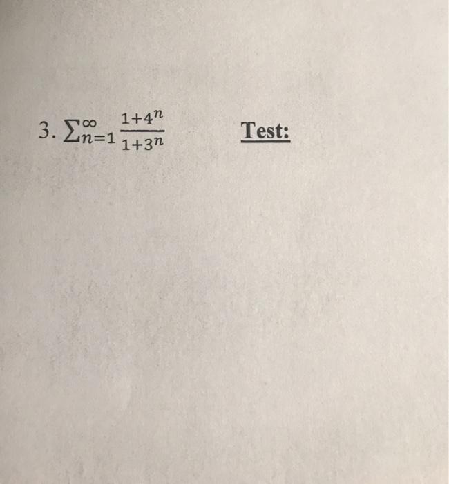 Solved 3. Σn=1 1+4n 1+3n Test: | Chegg.com