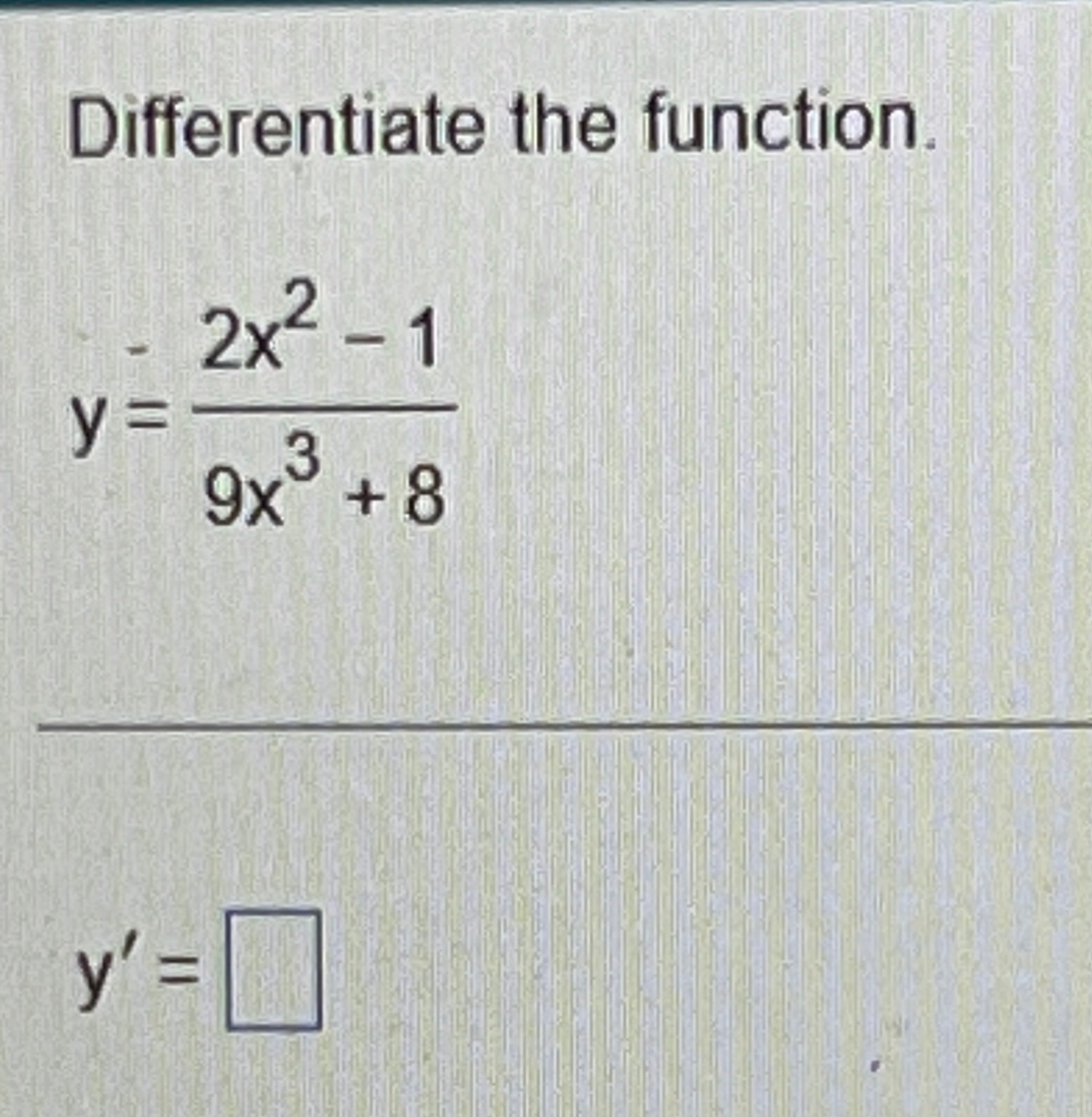 Solved Differentiate the function.y=2x2-19x3+8y'= | Chegg.com
