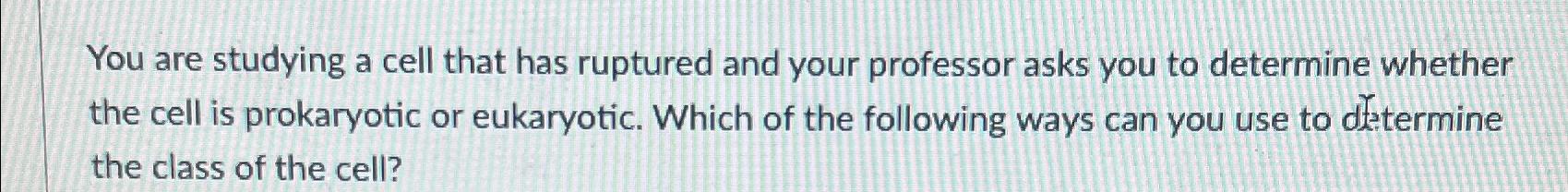 Solved You are studying a cell that has ruptured and your | Chegg.com