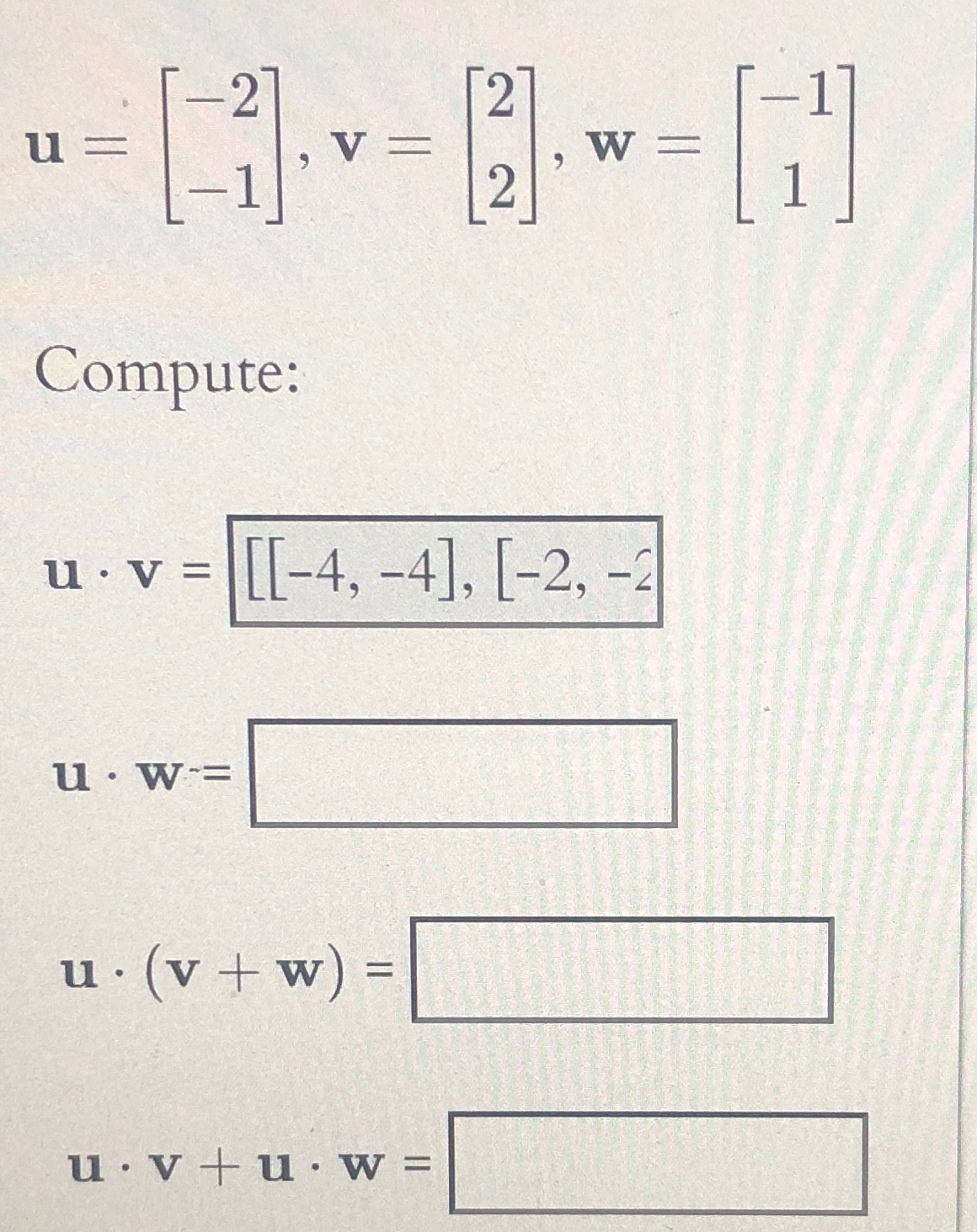 Solved u=[-2-1],v=[22],w=[-11]Compute:u*v=u*w=u*(v+w)=u*v+u* | Chegg.com