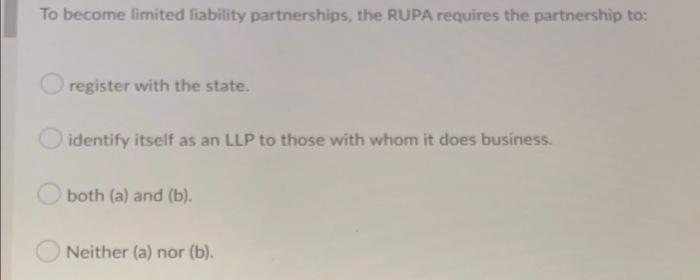 To become limited liability partnerships, the RUPA | Chegg.com