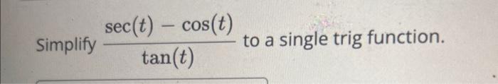 Solved Simplify tan(t)sec(t)−cos(t) to a single trig | Chegg.com
