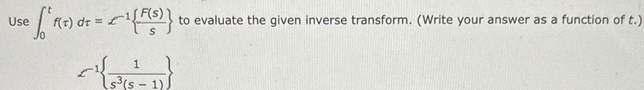 Solved piUse ∫0tf(τ)dτ=L-1{F(s)s} ﻿to evaluate the given | Chegg.com