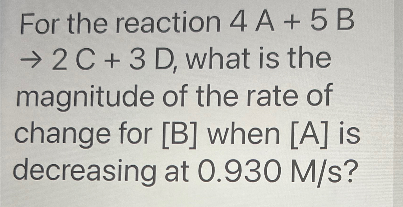 Solved For the reaction 4A+5B →2C+3D, ﻿what is the magnitude | Chegg.com