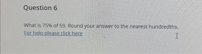 Solved What is 75% of 59 . Round your answer to the nearest | Chegg.com