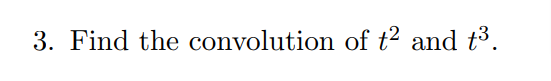 Solved Find the convolution of t2 ﻿and t3. ﻿please explain | Chegg.com