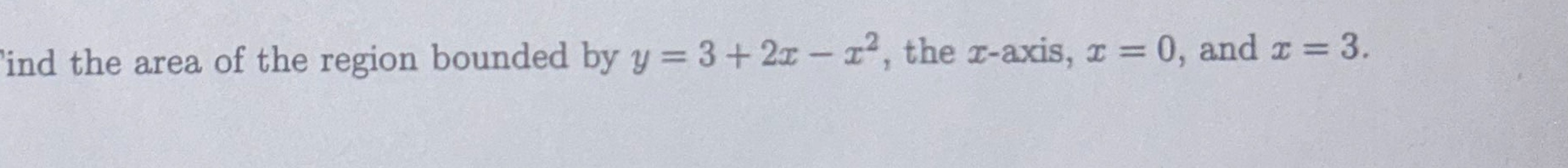 Solved 'ind the area of the region bounded by y=3+2x-x2, | Chegg.com