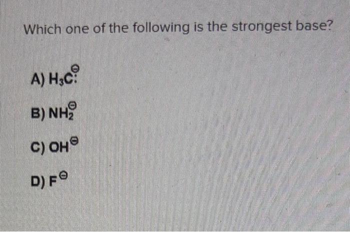 Solved Which one of the following is the strongest base? A) | Chegg.com