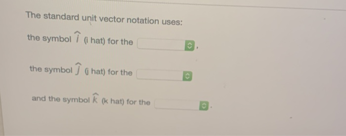 Solved The standard unit vector notation uses: the symbol î | Chegg.com