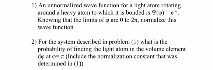 Solved 1) An unnormalized wave function for a light atom | Chegg.com