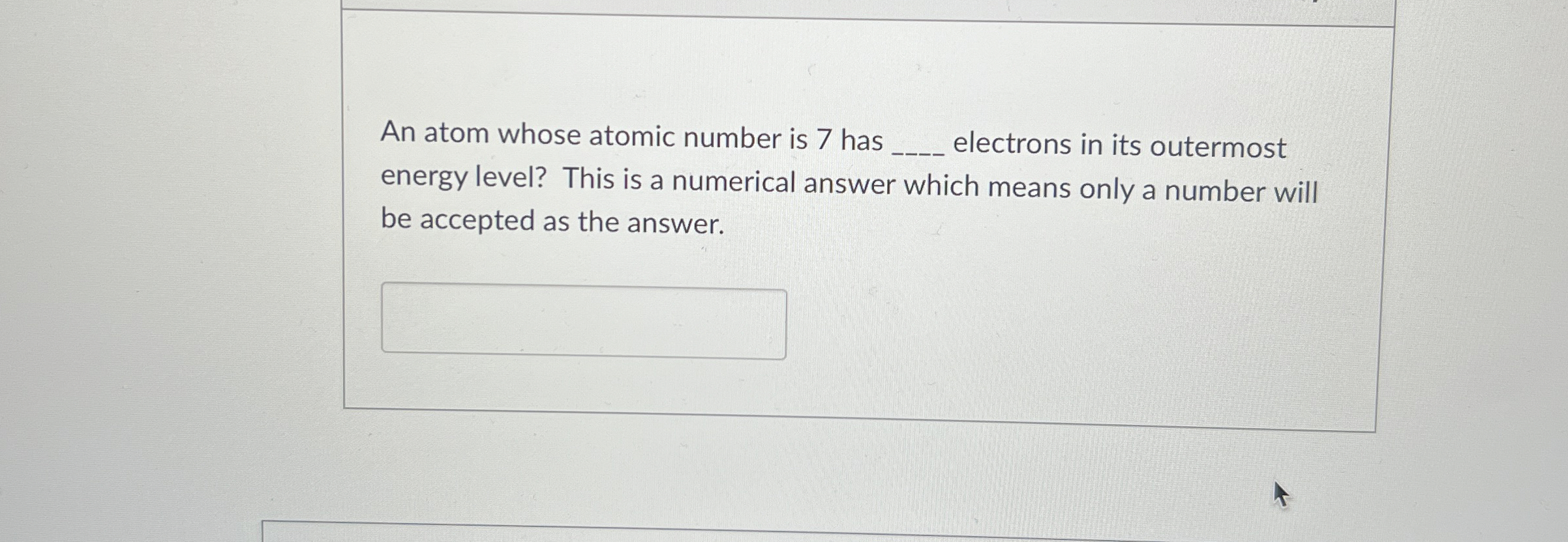 Solved An atom whose atomic number is 7 ﻿haselectrons in its | Chegg.com