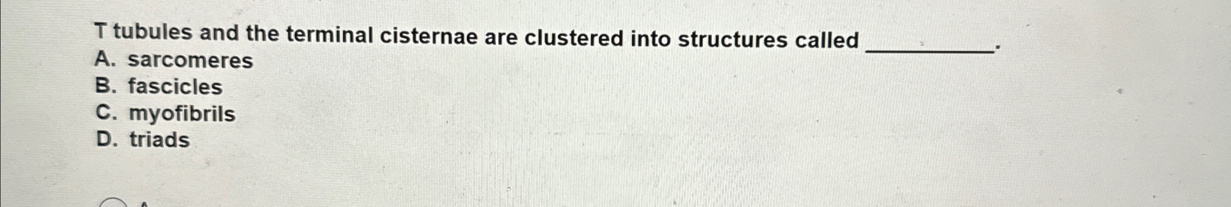 Solved T tubules and the terminal cisternae are clustered | Chegg.com