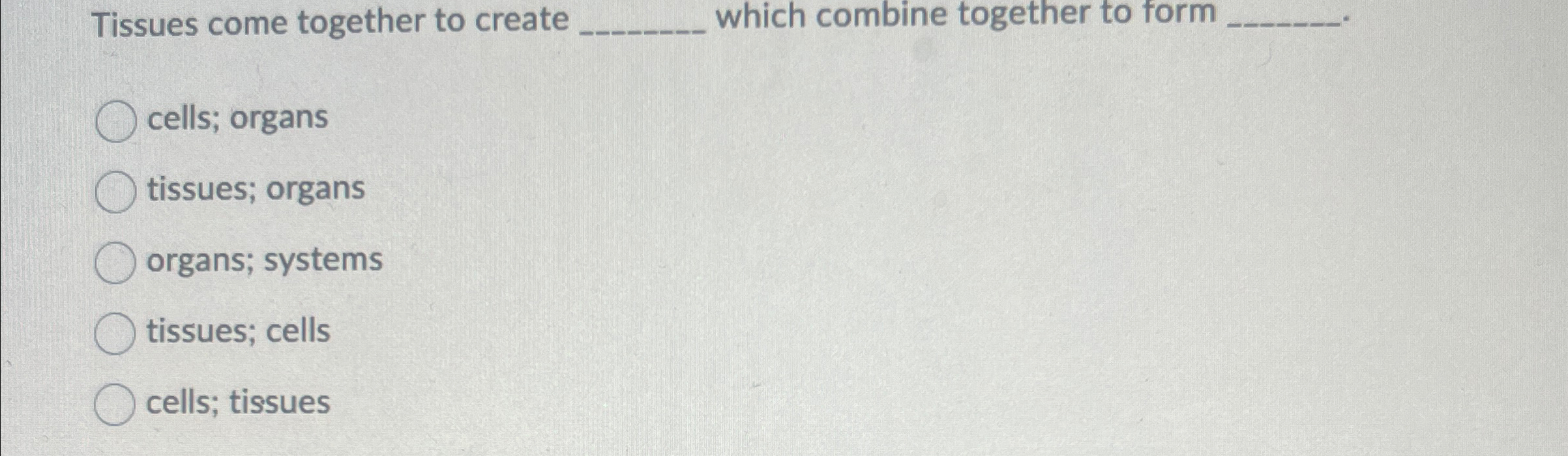 Solved Tissues come together to create ﻿which combine | Chegg.com