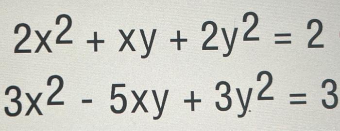 Solved 2x2+xy+2y2=23x2−5xy+3y2=3 | Chegg.com