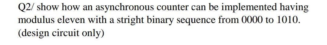 Solved Q2/ show how an asynchronous counter can be | Chegg.com