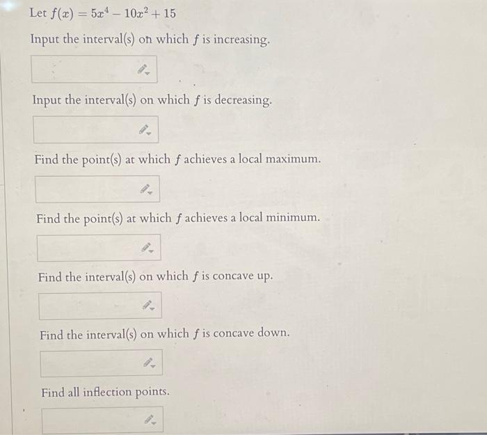 Solved Let f(x)=5x4−10x2+15 Input the interval(s) on which f | Chegg.com