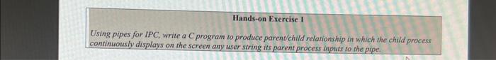 Solved Hands-on Exercise I Using pipes for IPC, write a C | Chegg.com