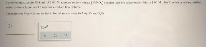 Solved A chemist must dilute 68.8 ml of 1.61 M aqueous | Chegg.com