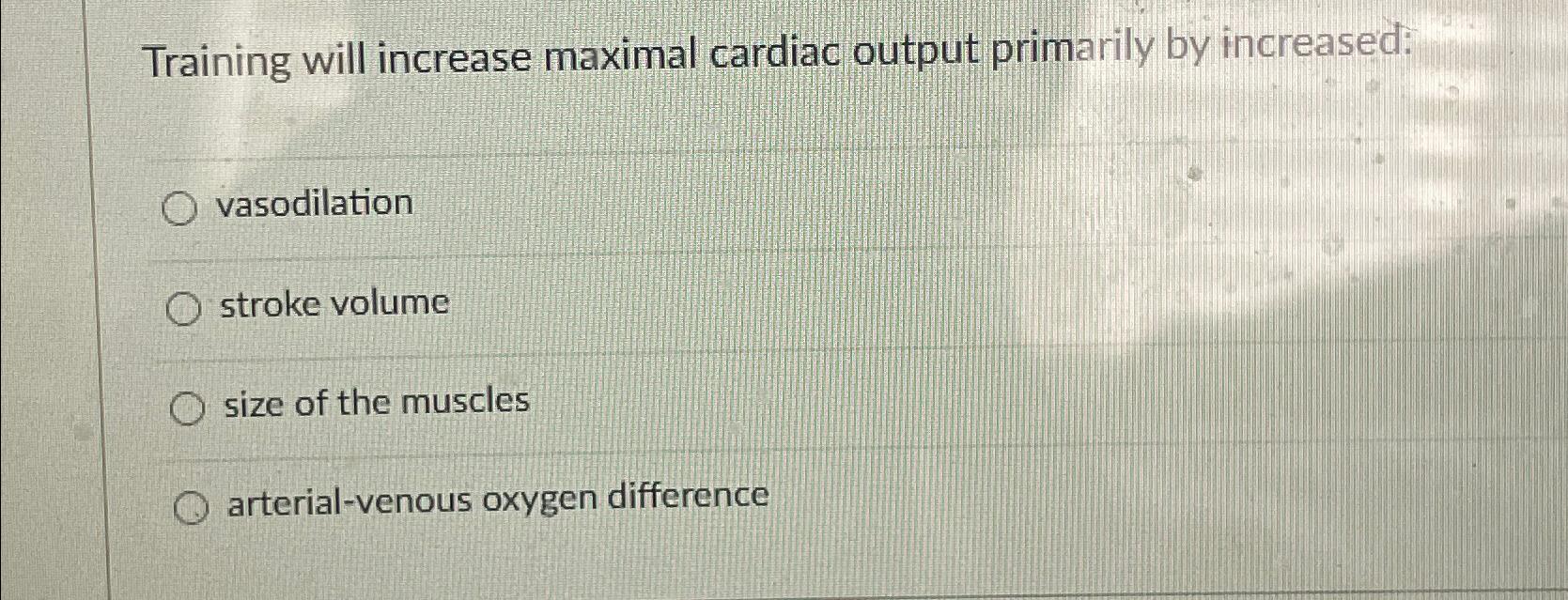 Solved Training will increase maximal cardiac output | Chegg.com