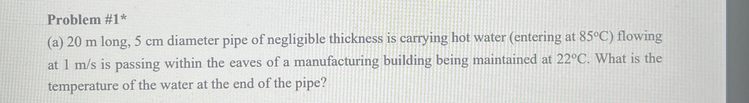 High Quality SOLUTION Problem #1*(a) 20 ﻿m long, 5 ﻿cm diameter pipe of | Chegg.com