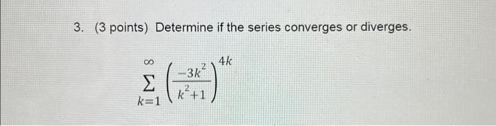 Solved 3. (3 points) Determine if the series converges or | Chegg.com