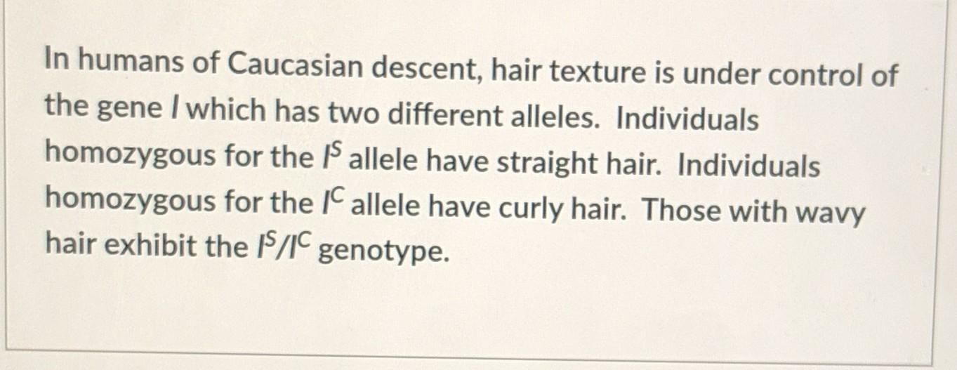 Solved In humans of Caucasian descent, hair texture is under | Chegg.com