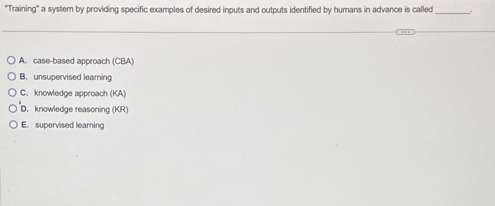 Solved "Training" a system by providing specific examples of | Chegg.com