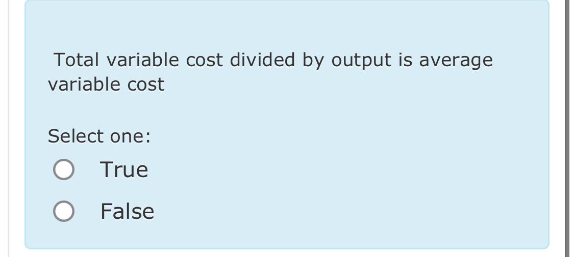 Solved Total variable cost divided by output is average | Chegg.com