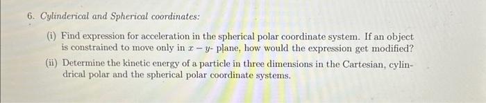 Solved 6. Cylinderical and Spherical coordinates: (i) Find | Chegg.com
