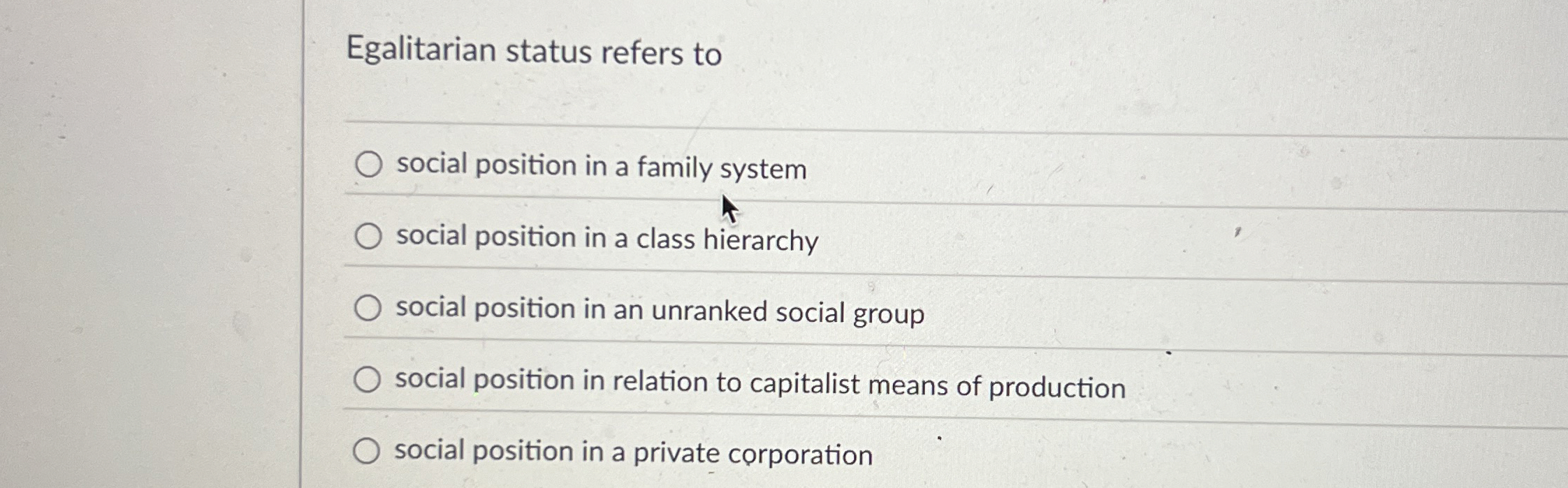 Solved Egalitarian status refers tosocial position in a | Chegg.com