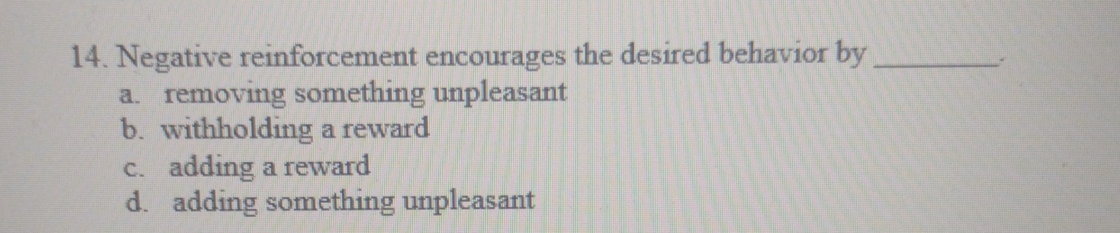 Solved Negative reinforcement encourages the desired | Chegg.com