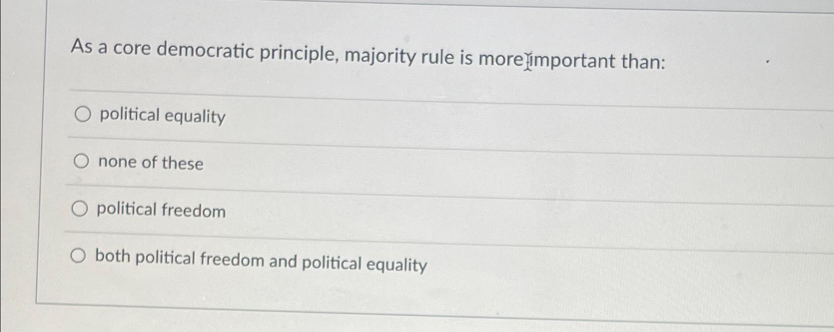 Solved As a core democratic principle, majority rule is | Chegg.com